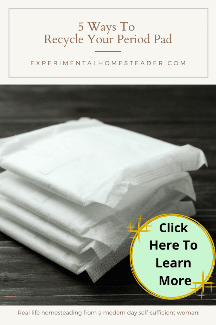 5 Ways To Recycle Your Period Pad - Experimental Homesteader