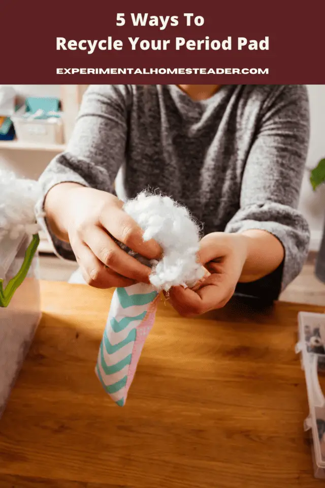 5 Ways To Recycle Your Period Pad - Experimental Homesteader