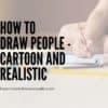 How To Draw People - Realistic And Cartoon - Experimental Homesteader