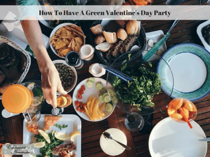 How To Have A Green Valentine's Day Party - Experimental Homesteader