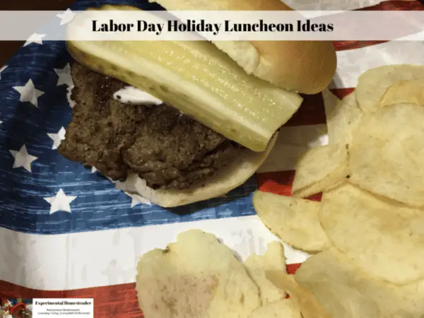 Labor Day Holiday Luncheon Ideas - Experimental Homesteader