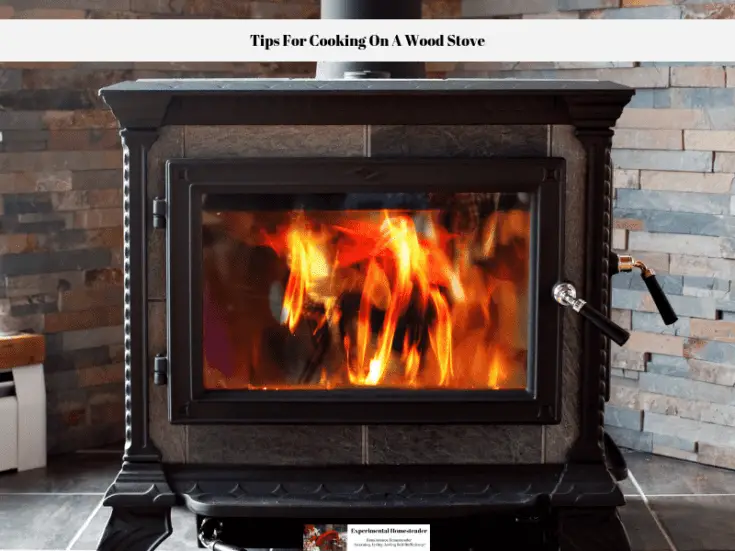 Tips For Cooking On A Wood Stove - Experimental Homesteader